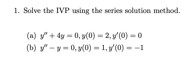 Solved 1. Solve the IVP using the series solution method. | Chegg.com