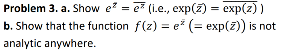 Solved = = Problem 3. a. Show ež = ez (i.e., exp(z) = | Chegg.com