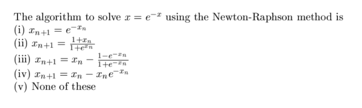 Solved The algorithm to solve x=e-x ﻿using the | Chegg.com