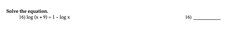 Solved Solve the equation. 16) log (x + 9) = 1 - log x | Chegg.com