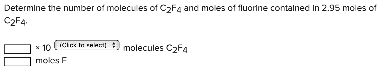 Solved Determine the number of molecules of C2 F4 and moles | Chegg.com