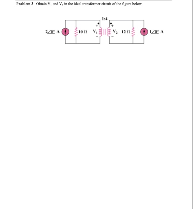 Solved Problem 3 Obtain V, and V2 in the ideal transformer | Chegg.com