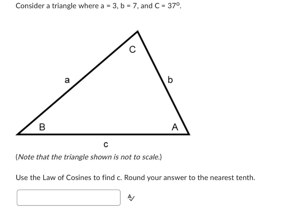 Solved Consider a triangle where a=3,b=7, and C=37∘. (Note | Chegg.com