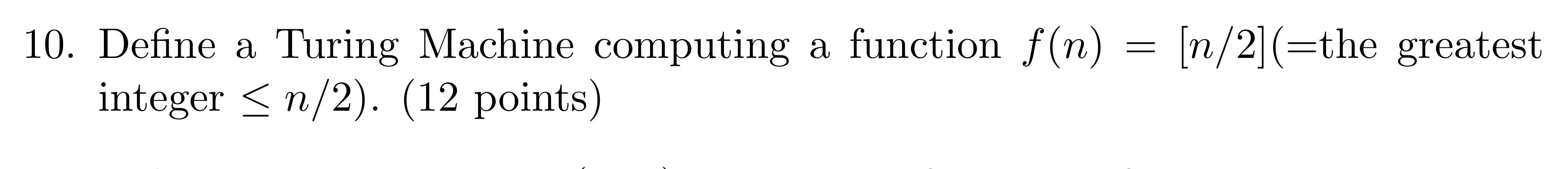 Solved 10. Define a Turing Machine computing a function f(n) | Chegg.com