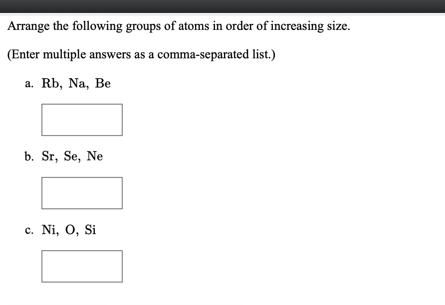Solved Arrange The Following Groups Of Atoms In Order Of