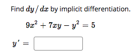 Solved Find dy/dc by implicit differentiation. 9x2 + 7xy - | Chegg.com
