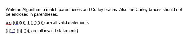 Solved Write an Algorithm to match parentheses and Curley | Chegg.com