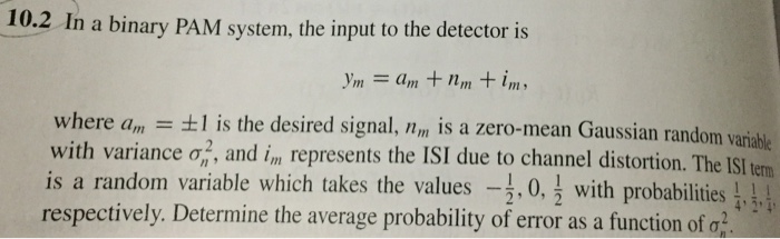 Solved 10.2 In a binary PAM system, the input to the | Chegg.com