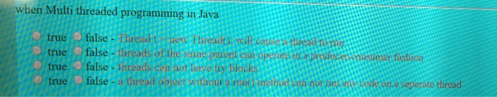 Solved when Multi threaded programming in Java true false | Chegg.com