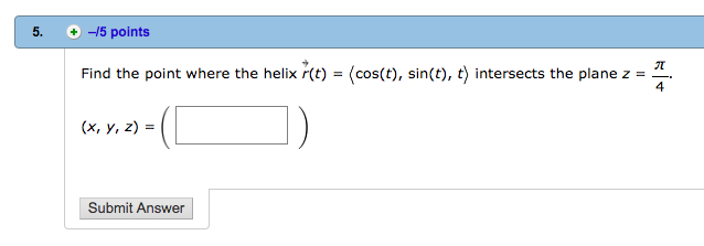Solved 5. +-/5 points Find the point where the helix r(t) - | Chegg.com