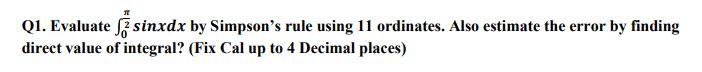 Solved Q1. Evaluate ∫02πsinxdx by Simpson's rule using 11 | Chegg.com