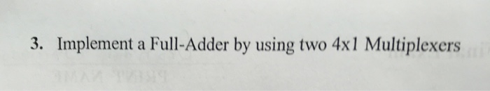 Solved 3. Implement a Full-Adder by using two 4x1 | Chegg.com