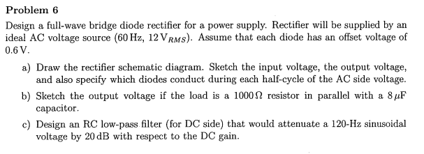 Solved Problem 6 Design a full-wave bridge diode rectifier | Chegg.com