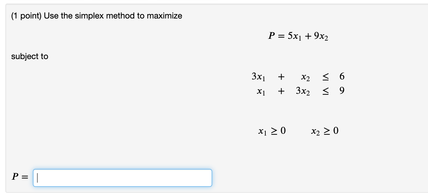 Solved (1 point) Use the simplex method to maximize P= 2x1 + | Chegg.com