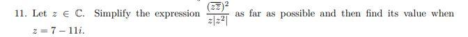 Solved 11. Let z∈C. Simplify the expression z∣z2∣(zzˉ)2 as | Chegg.com