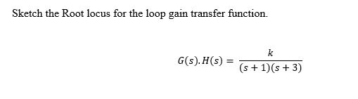 Solved Sketch the Root locus for the loop gain transfer | Chegg.com