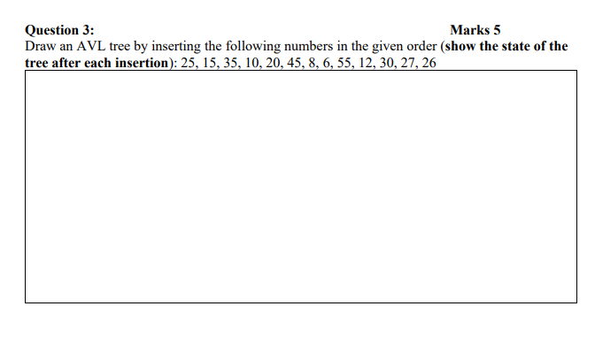 Solved Question 3: Marks 5 Draw an AVL tree by inserting the | Chegg.com