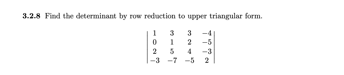 Solved 3.2.8 Find the determinant by row reduction to upper | Chegg.com