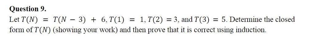 Solved Question 9. Let T(N)=T(N−3)+6,T(1)=1,T(2)=3, and | Chegg.com