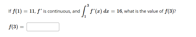 Solved If f(1)=11,f′ is continuous, and ∫13f′(x)dx=16, what | Chegg.com
