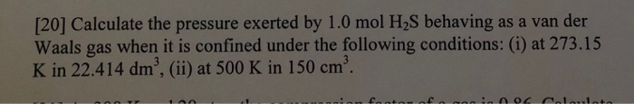Solved [20] Calculate the pressure exerted by 1.0 mol H2S | Chegg.com