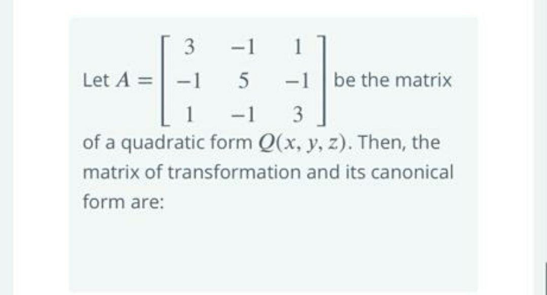 Solved 3 -1 1 Let A = -1 = 5 be the matrix 3 of a quadratic | Chegg.com