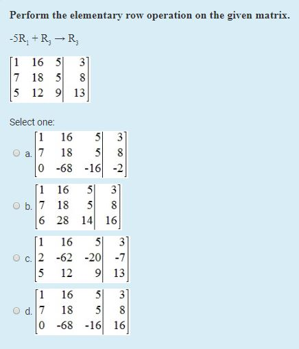 Solved Perform the elementary row operation on the given | Chegg.com