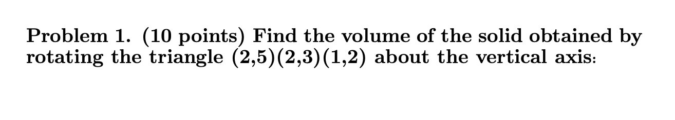 Solved Problem 1. (10 points) Find the volume of the solid | Chegg.com