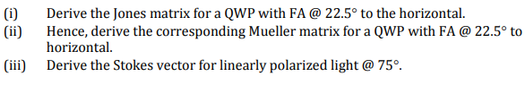 Solved (i) 6 Derive the Jones matrix for a QWP with FA @ | Chegg.com