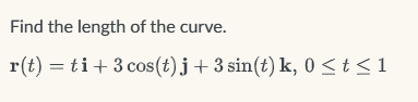 Solved Find the length of the curve. r(t) = ti + 3 cos(t)j + | Chegg.com