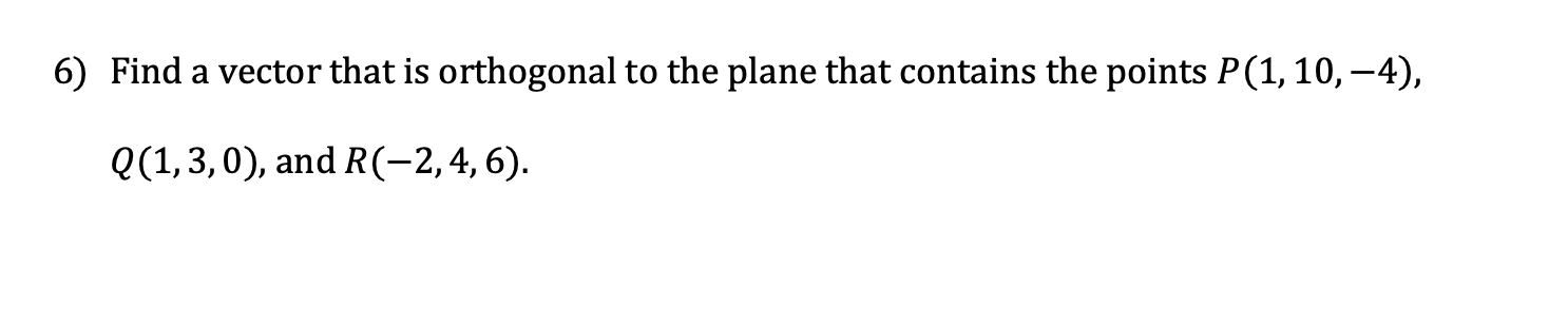Solved 6) Find a vector that is orthogonal to the plane that | Chegg.com