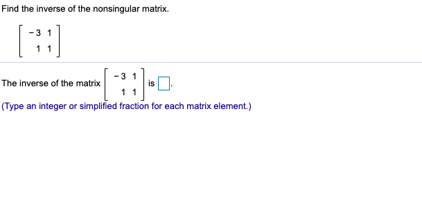 Solved Find the inverse of the nonsingular matrix. - 3 1 1 1 | Chegg.com
