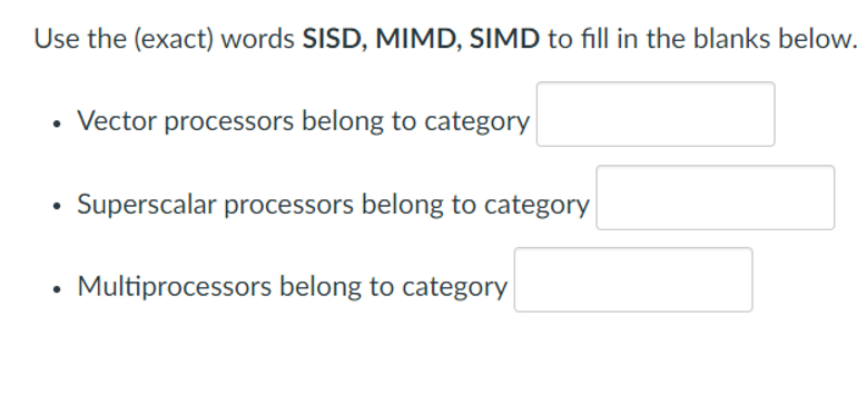 Solved Use the (exact) ﻿words SISD, MIMD, SIMD to fill in | Chegg.com
