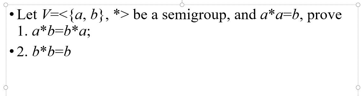 Solved Let V= be a semigroup, and a*a=b, prove 1. | Chegg.com