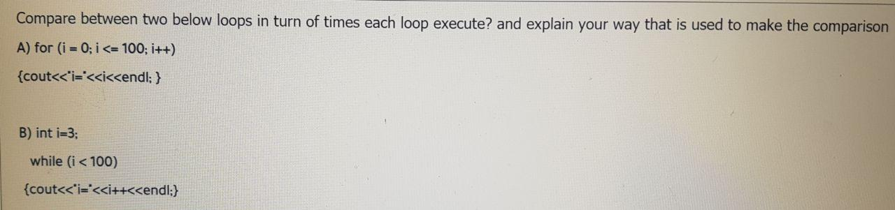 Solved Compare between two below loops in turn of times each | Chegg.com