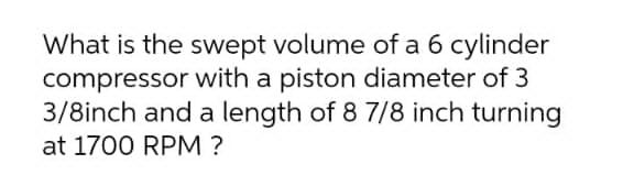 Solved What is the swept volume of a 6 cylinder compressor | Chegg.com