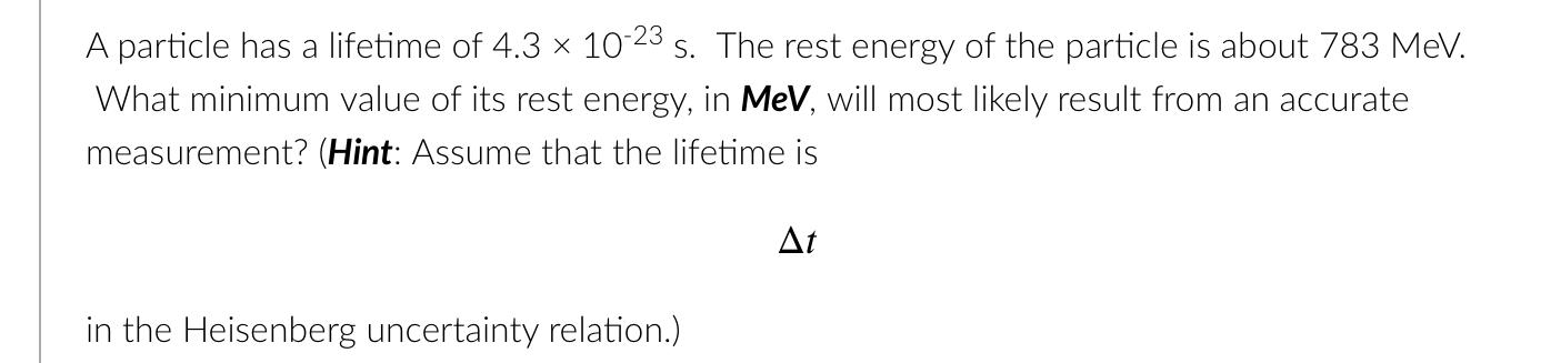 Solved A particle has a lifetime of 4.3×10−23 s. The rest | Chegg.com