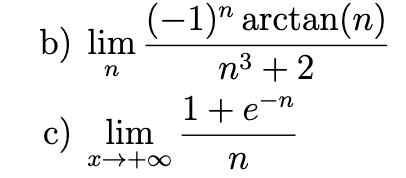 Solved b) lim (-1)" arctan(n) n3 + 2 1+e-n lim x++oon c) | Chegg.com