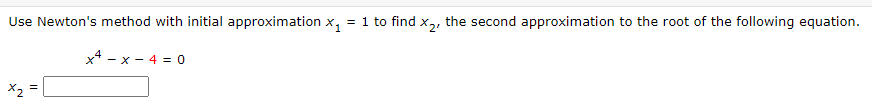 Solved Use Newton's method with initial approximation x1=1 | Chegg.com