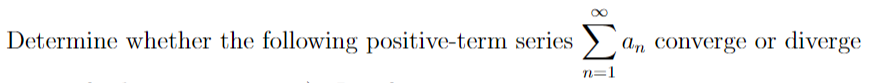 Solved Determine whether the following positive-term series | Chegg.com