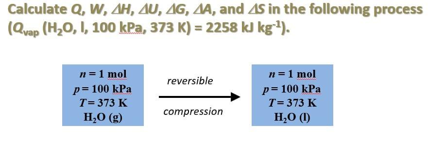 Solved Calculate Q,W,ΔH,ΔU,ΔG,ΔA, and S in the following | Chegg.com