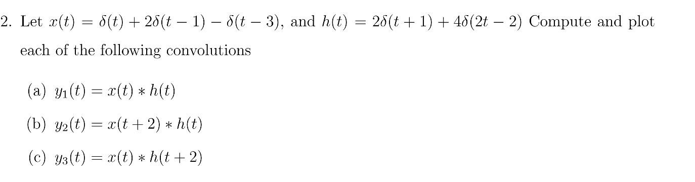 Solved 2. Let x(t) = f(t) + 28(t – 1) – 8(t – 3), and h(t) = | Chegg.com