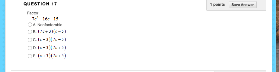 Solved 1 points Save Answer QUESTION 17 Factor: 7c2 - 160 | Chegg.com