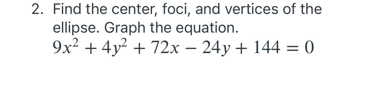 Solved 2. Find the center, foci, and vertices of the | Chegg.com
