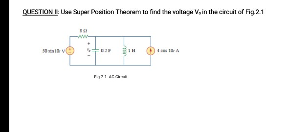 Solved QUESTION II: Use Super Position Theorem to find the | Chegg.com
