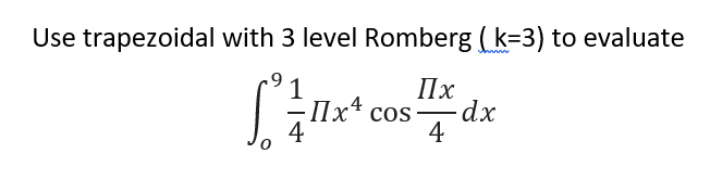 Solved Use trapezoidal with 3 level Romberg (k=3) to | Chegg.com
