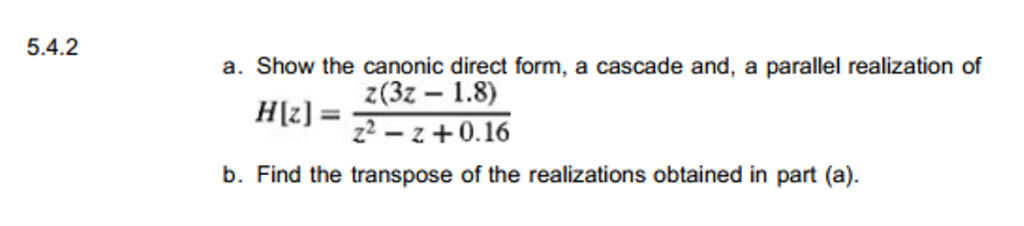 Solved 5.4.2 a. Show the canonic direct form, a cascade and, | Chegg.com