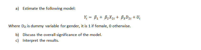 Solved a) Estimate the following model: Yi=β1+β2X2i+β3D2i+Ui | Chegg.com