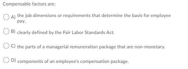 Solved Compensable factors are: A) the job dimensions or | Chegg.com
