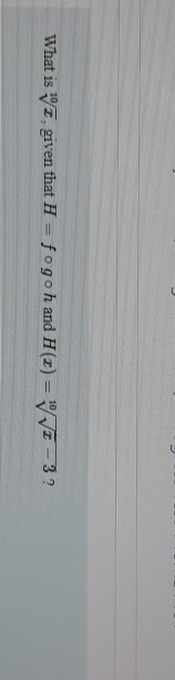 Solved What is given that H = fogoh and H(2)= "VI - 32 | Chegg.com